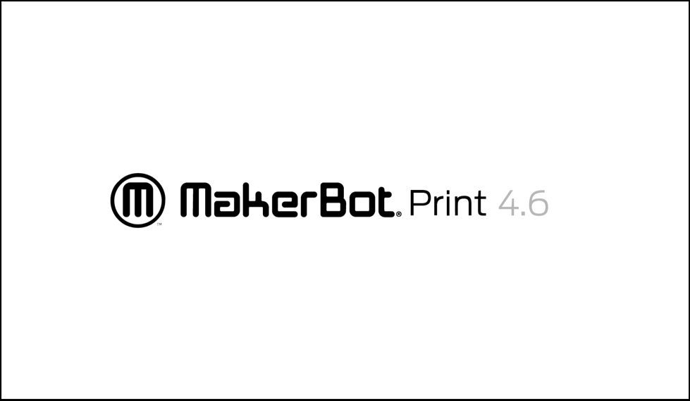 All New MakerBot Print 4.6 - MakerBot